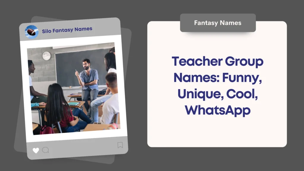 1150+ Teacher Group Names: Funny, Unique, Cool, WhatsApp